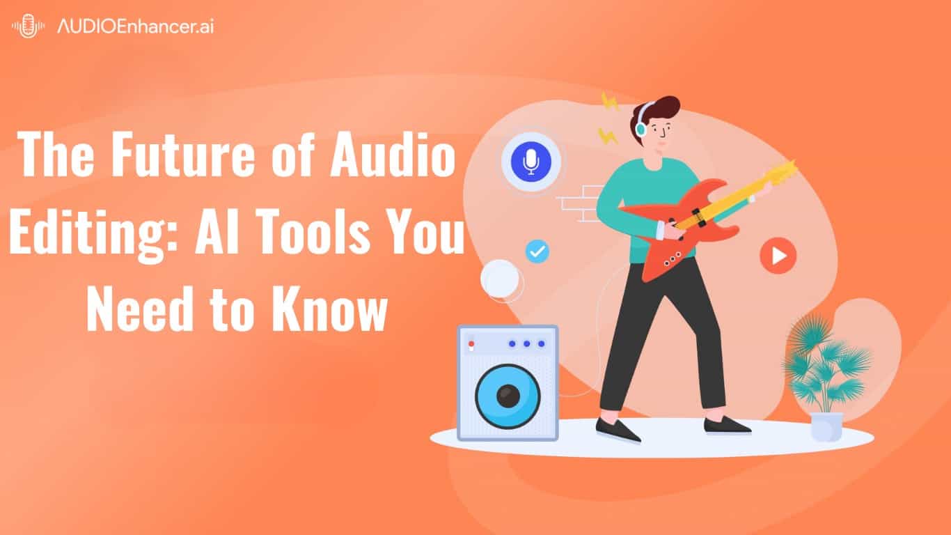The Future of Audio Editing: AI Tools You Need to Know
