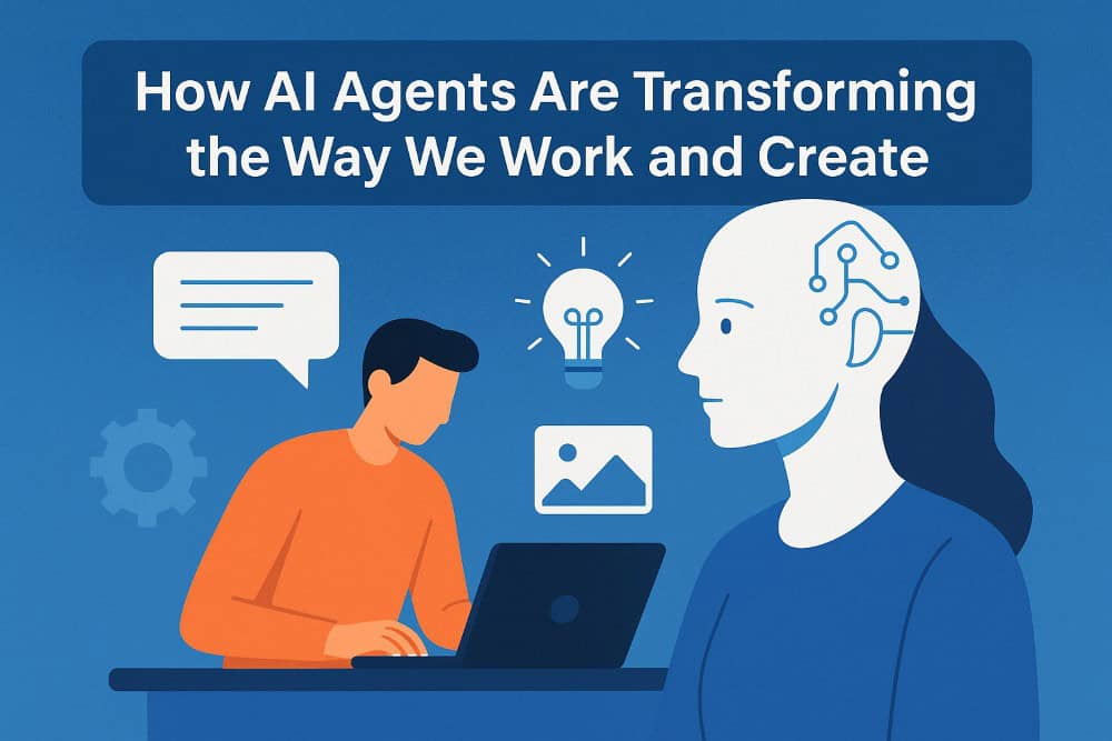 How AI Agents Are Transforming the Way We Work and Create