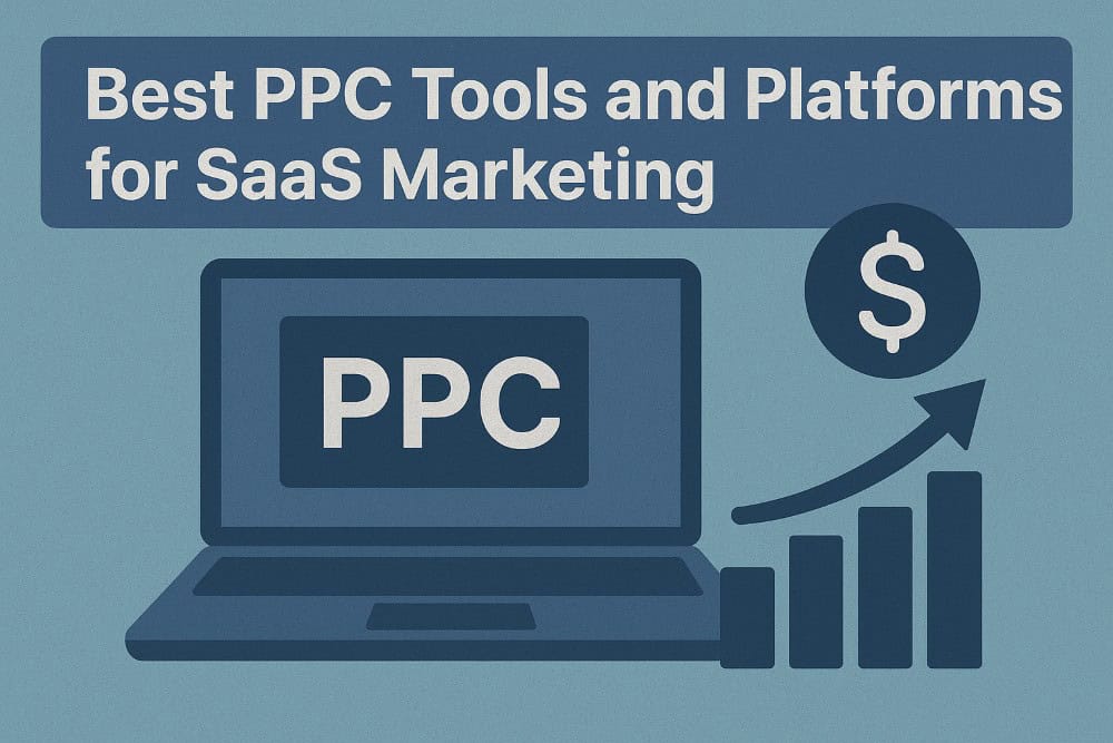 Best PPC Tools and Platforms for SaaS Marketing
