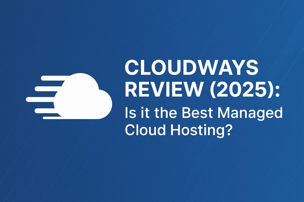 Cloudways Review (2025): Is it the Best Managed Cloud Hosting?